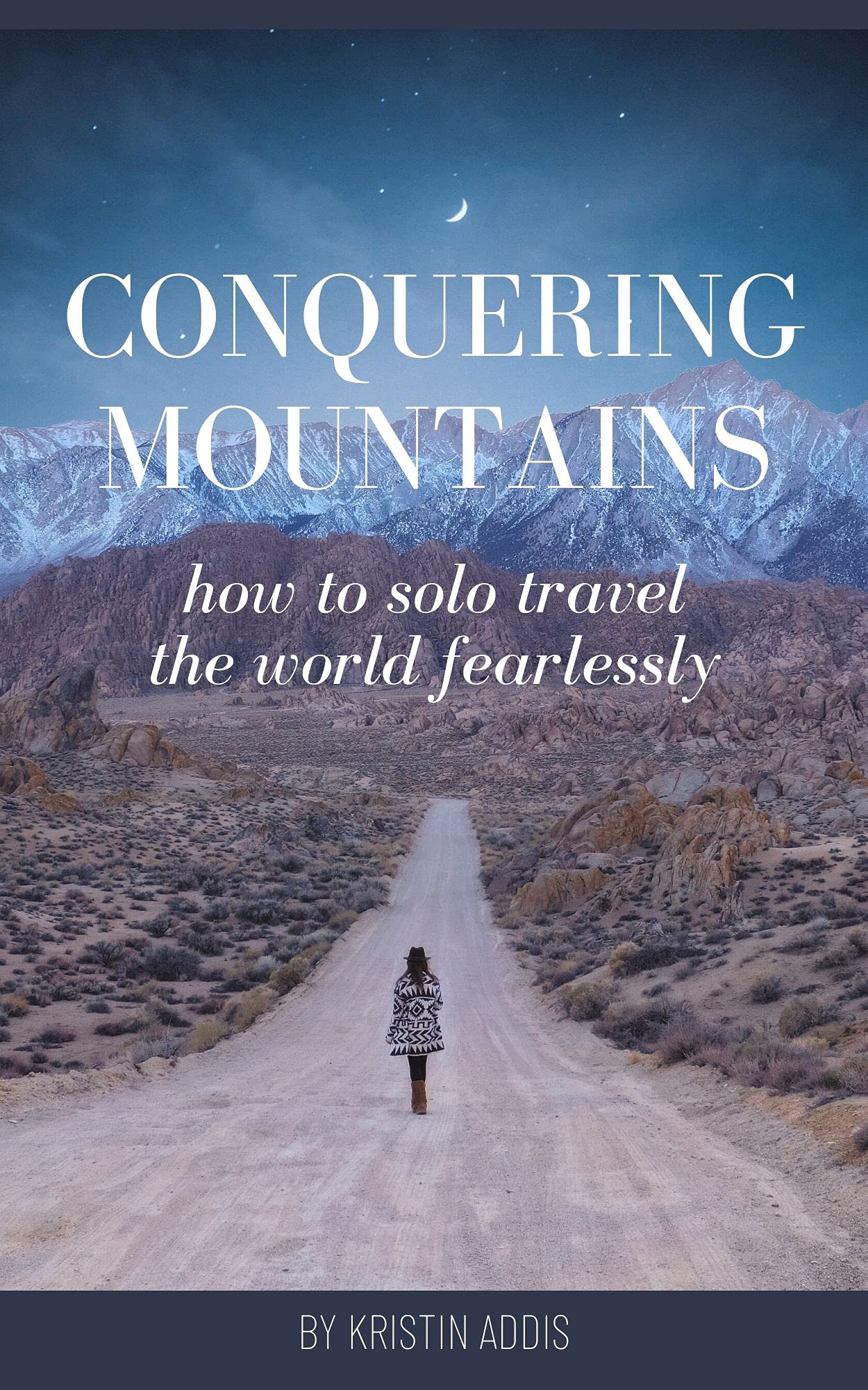 Conquering Mountains: How to Solo Travel the World Fearlessly by ...