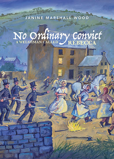No Ordinary Convict: a Welshman called Rebecca by Janine Marshall Wood ...