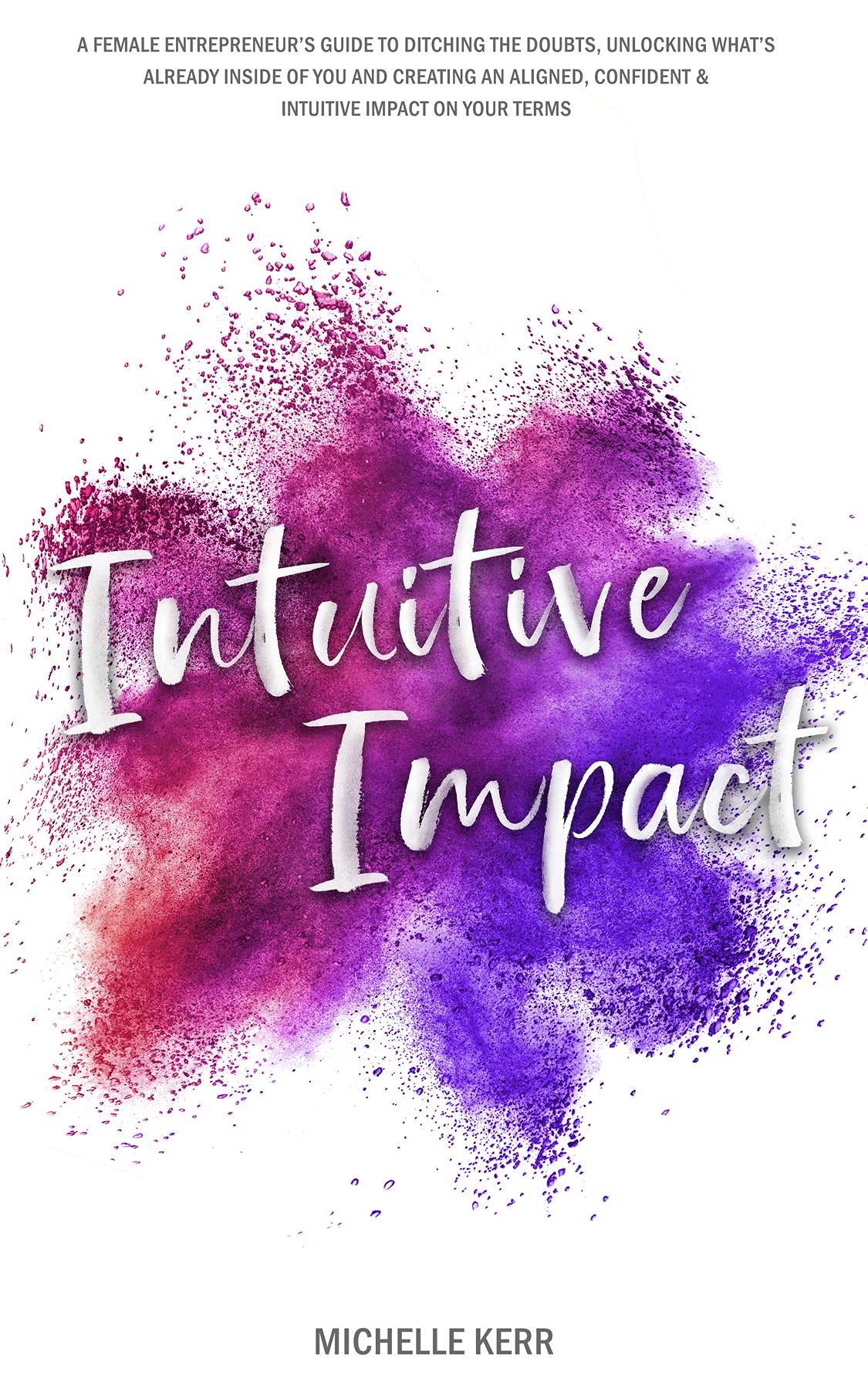 Intuitive Impact: The Female Entrepreneur's Guide To Ditching The ...
