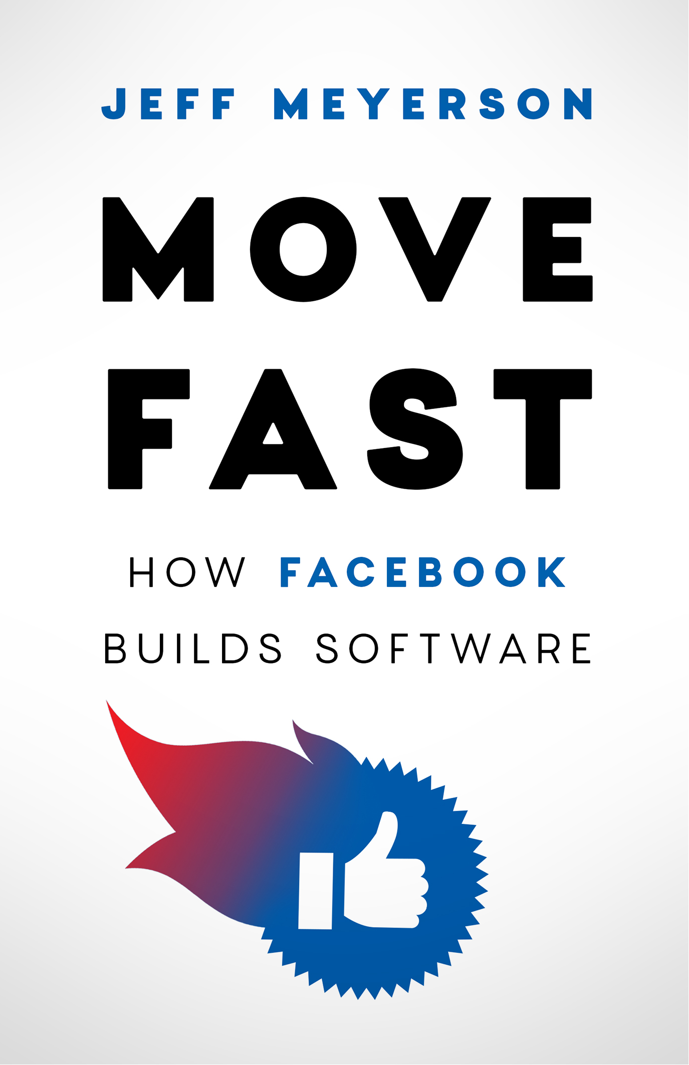 Move Fast: How Facebook Builds Software by Jeff Meyerson | Goodreads