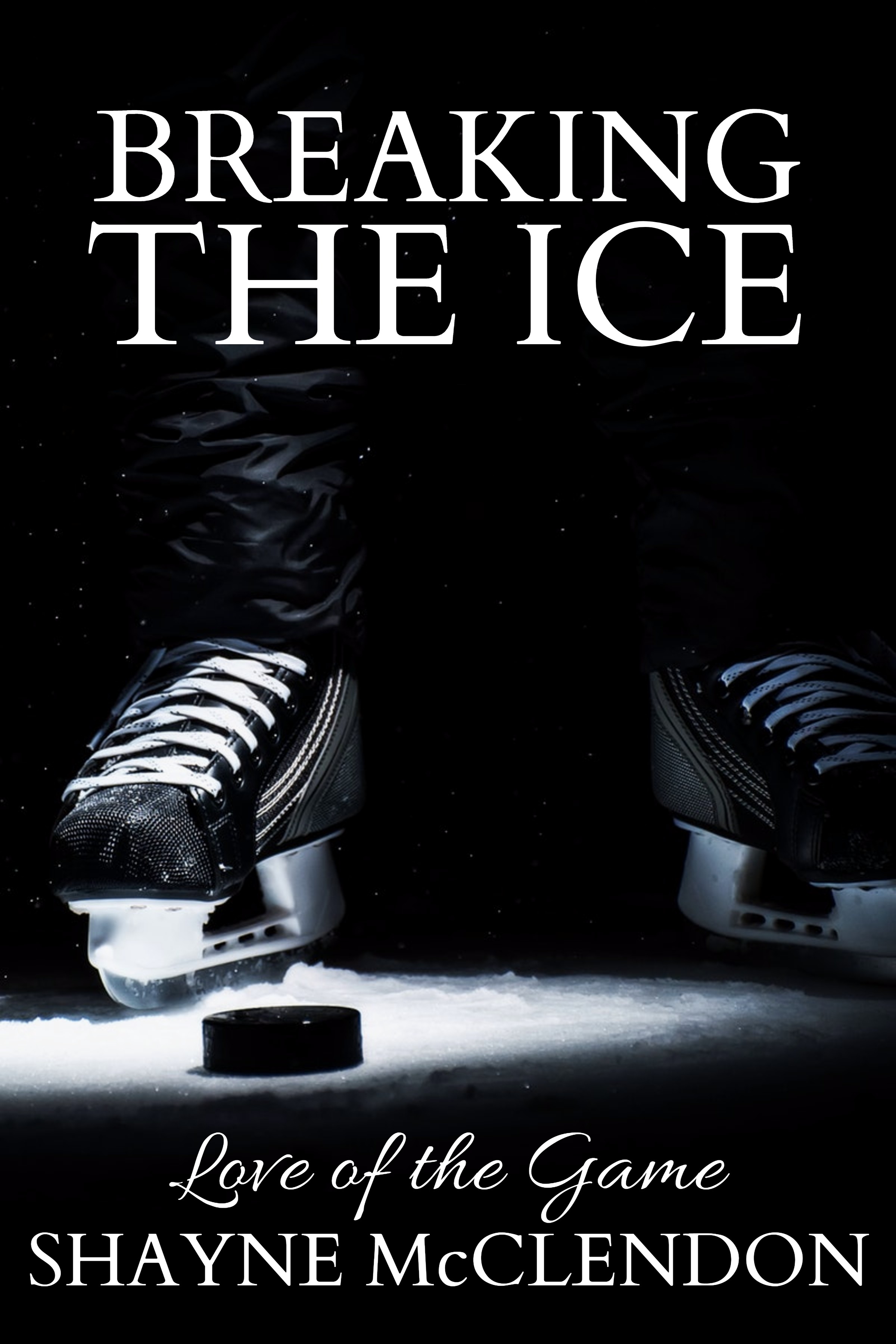Breaking the Ice (Love of the Game, #2) by Shayne McClendon | Goodreads