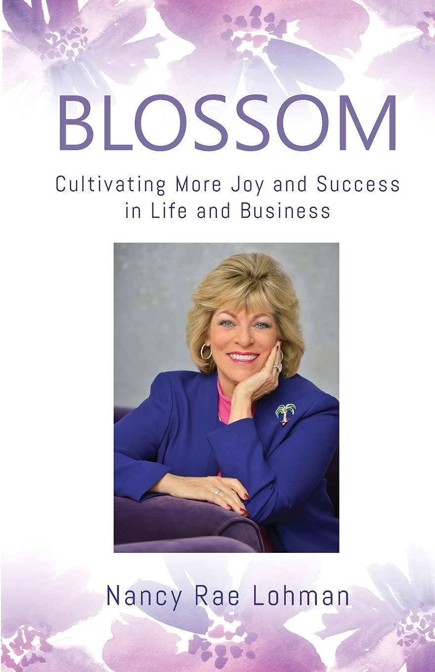 Blossom: Cultivating More Joy and Success in Life and Business by Nancy ...