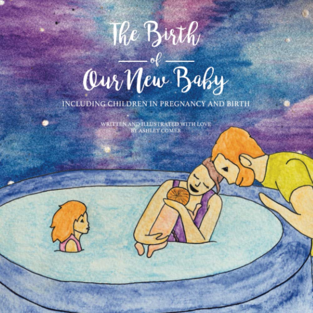 The Birth of Our New Baby: Including Children in Pregnancy and Birth by ...