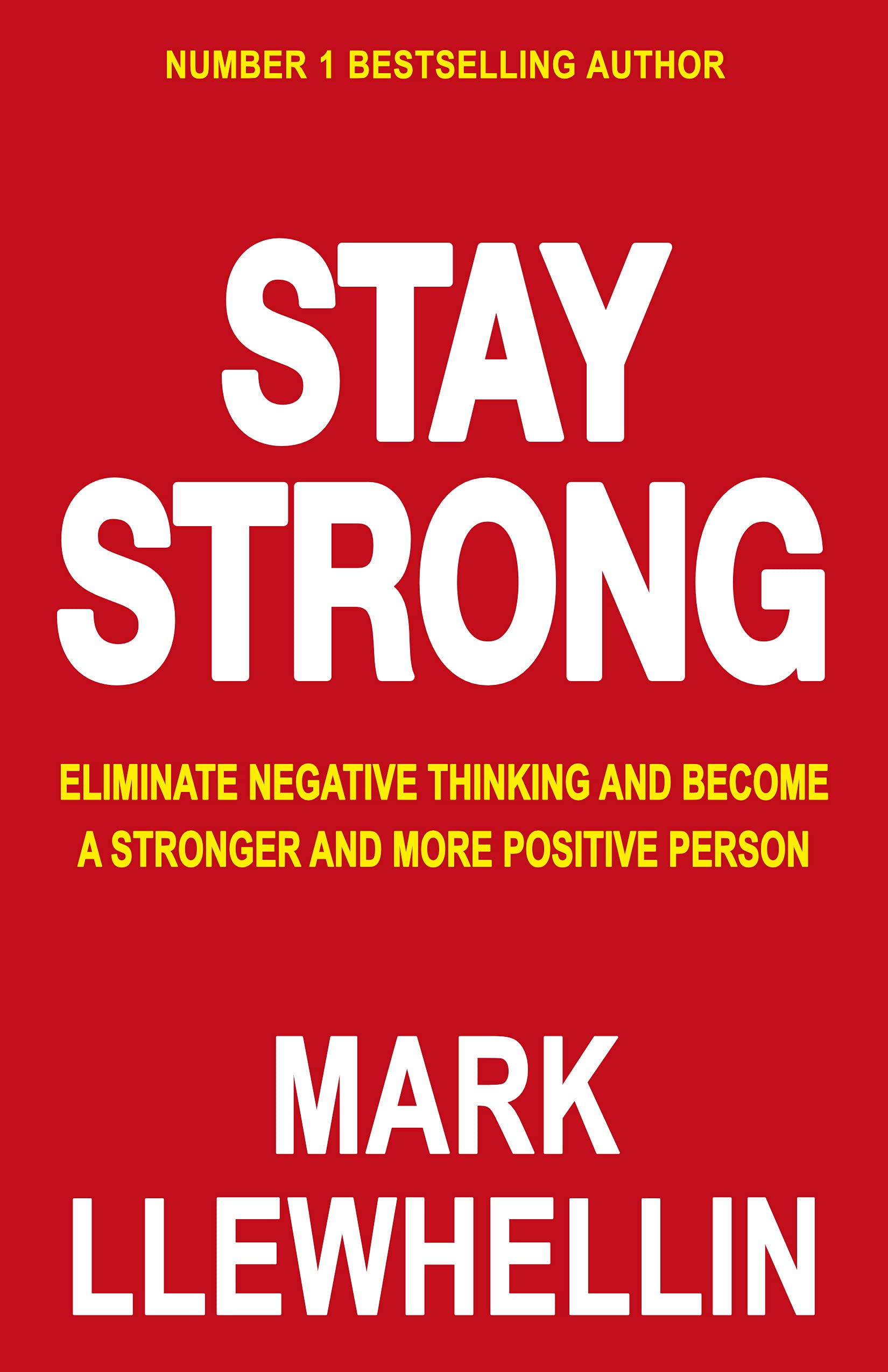 STAY STRONG: Eliminate Negative Thinking And Become A Stronger And More ...