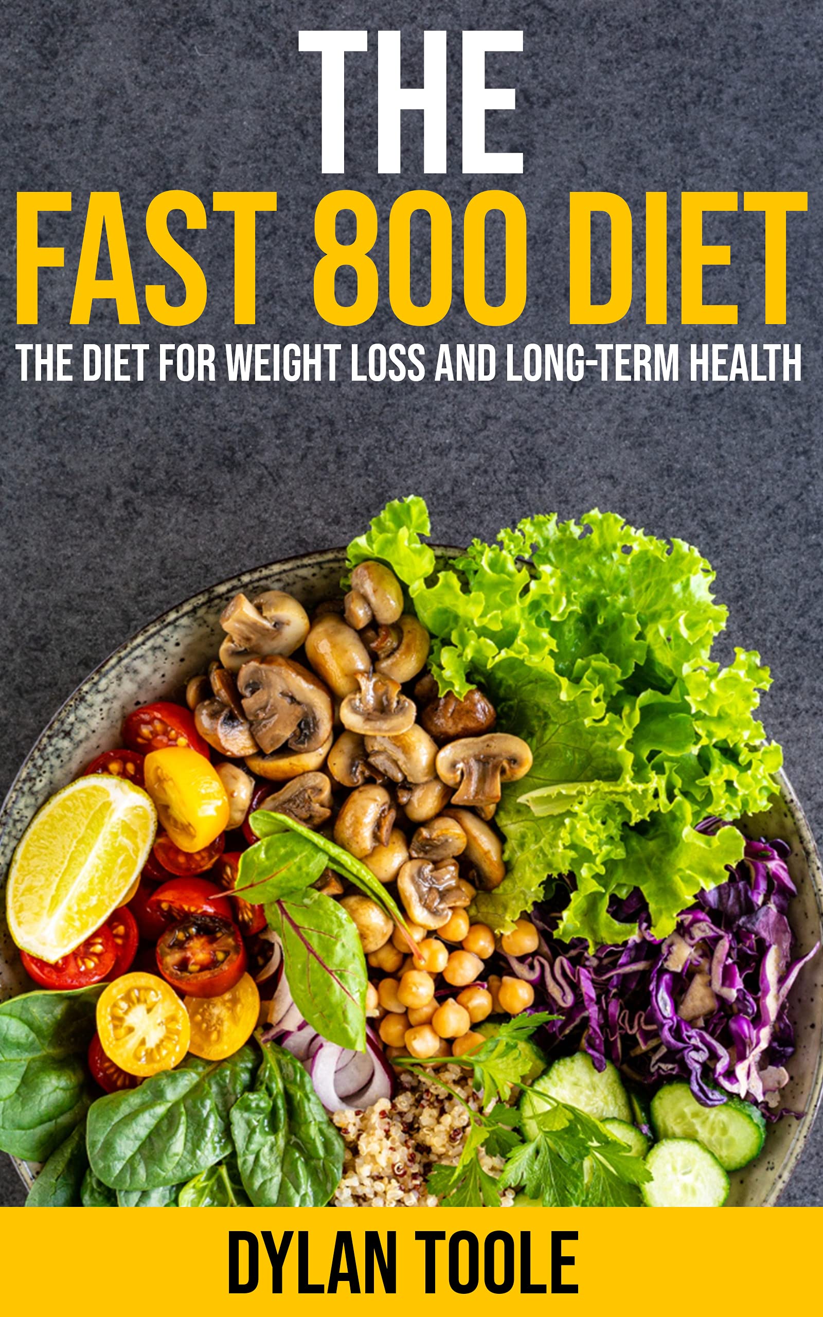 The Fast 800 Diet: The Diet for Weight Loss and Long-Term Health: Lose ...