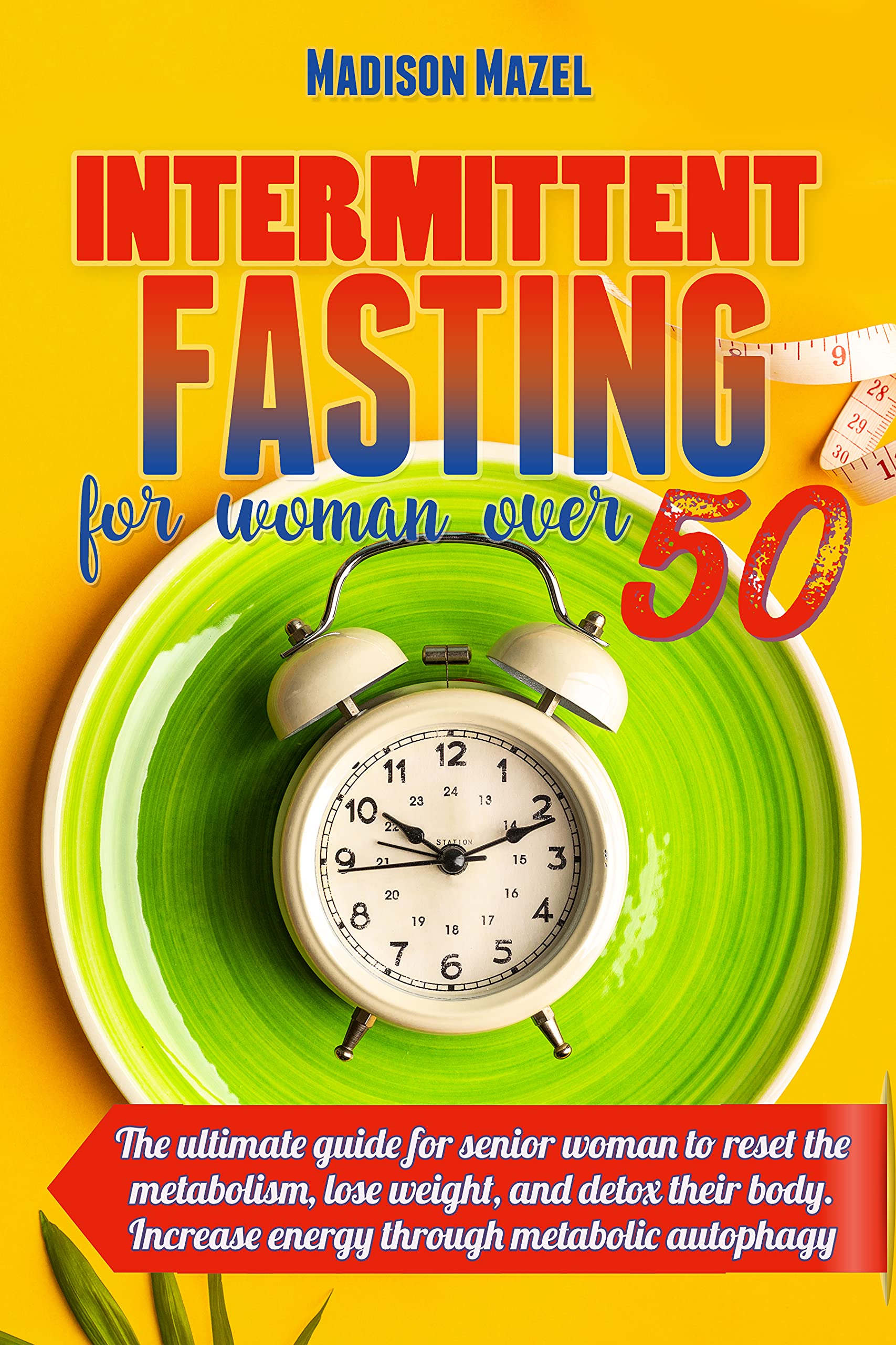 Intermittent Fasting For Women Over 50: The Ultimate Guide to Reset the ...