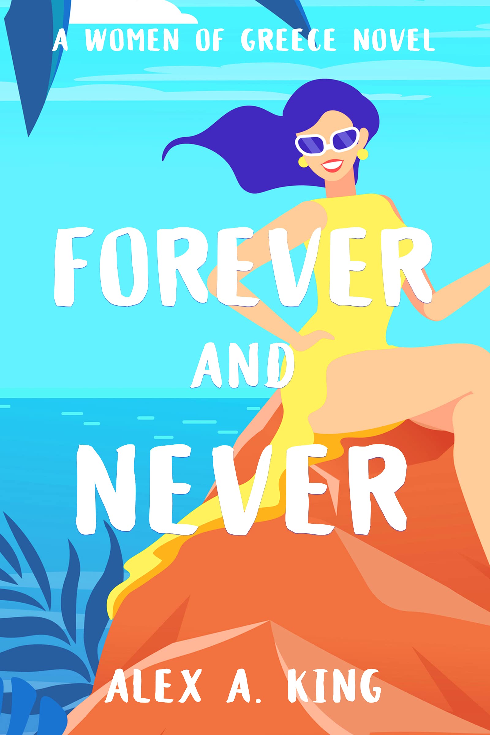Forever and Never (Women of Greece Book 9) by Alex A. King | Goodreads
