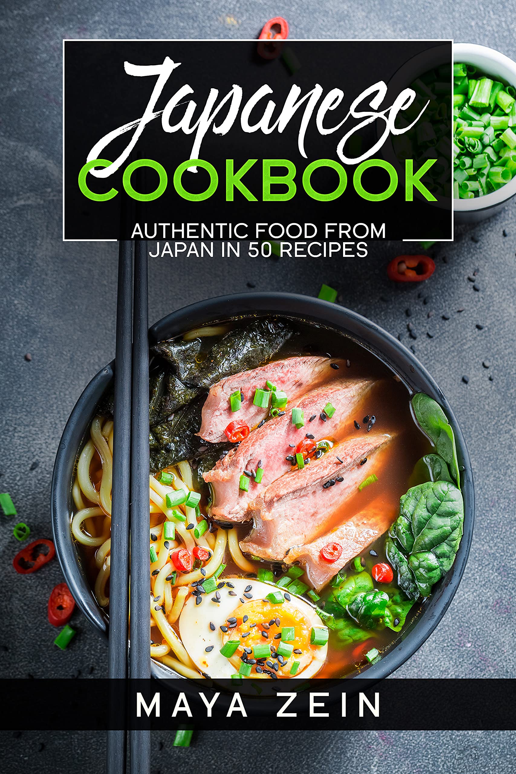 Japanese Cookbook: Authentic Food From Japan In 50 Recipes by Maya Zein ...