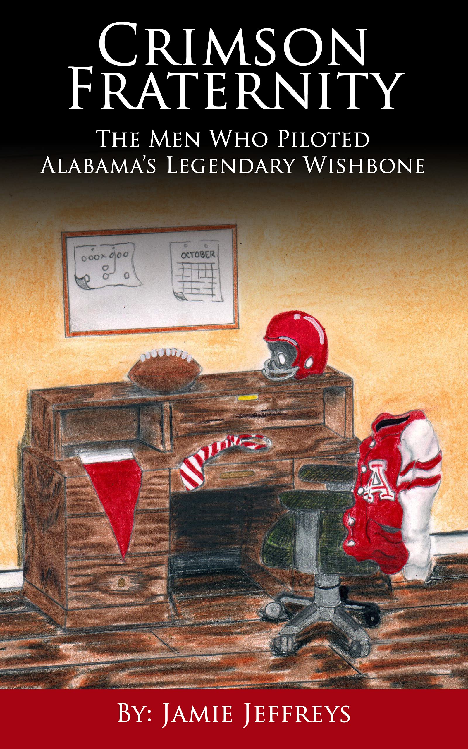 Crimson Fraternity: The Men Who Piloted Alabama's Legendary Wishbone by ...