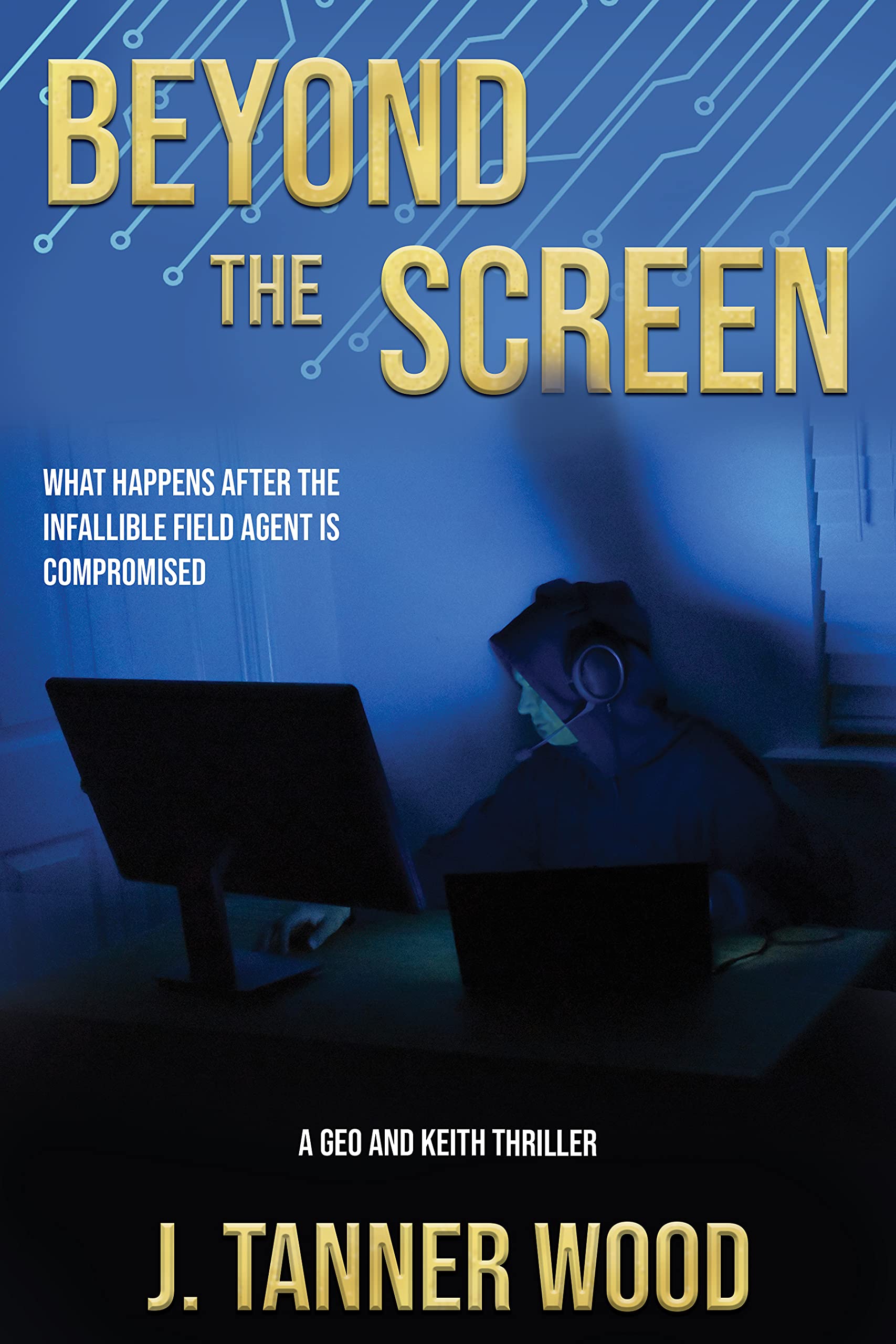 Beyond the Screen: A Geo and Keith Thriller by J. Tanner Wood | Goodreads