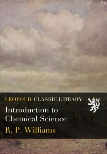 Introduction to Chemical Science by Rufus Phillips Williams | Goodreads