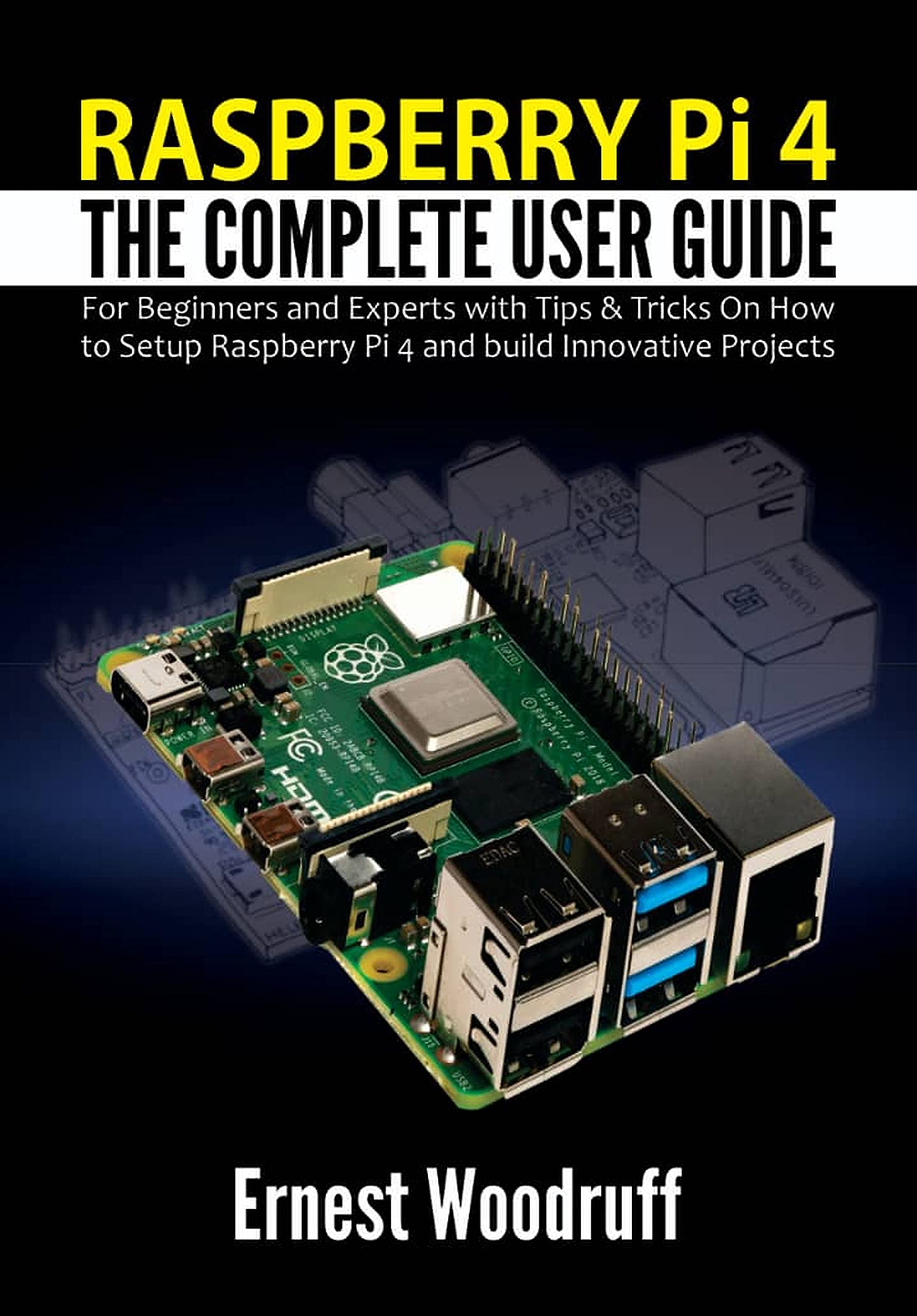 Raspberry Pi 4: The Complete User Guide for Beginners and Experts with ...