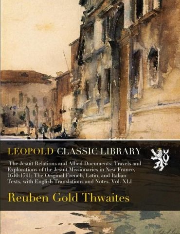 The Jesuit Relations and Allied Documents: Travels and Explorations of ...