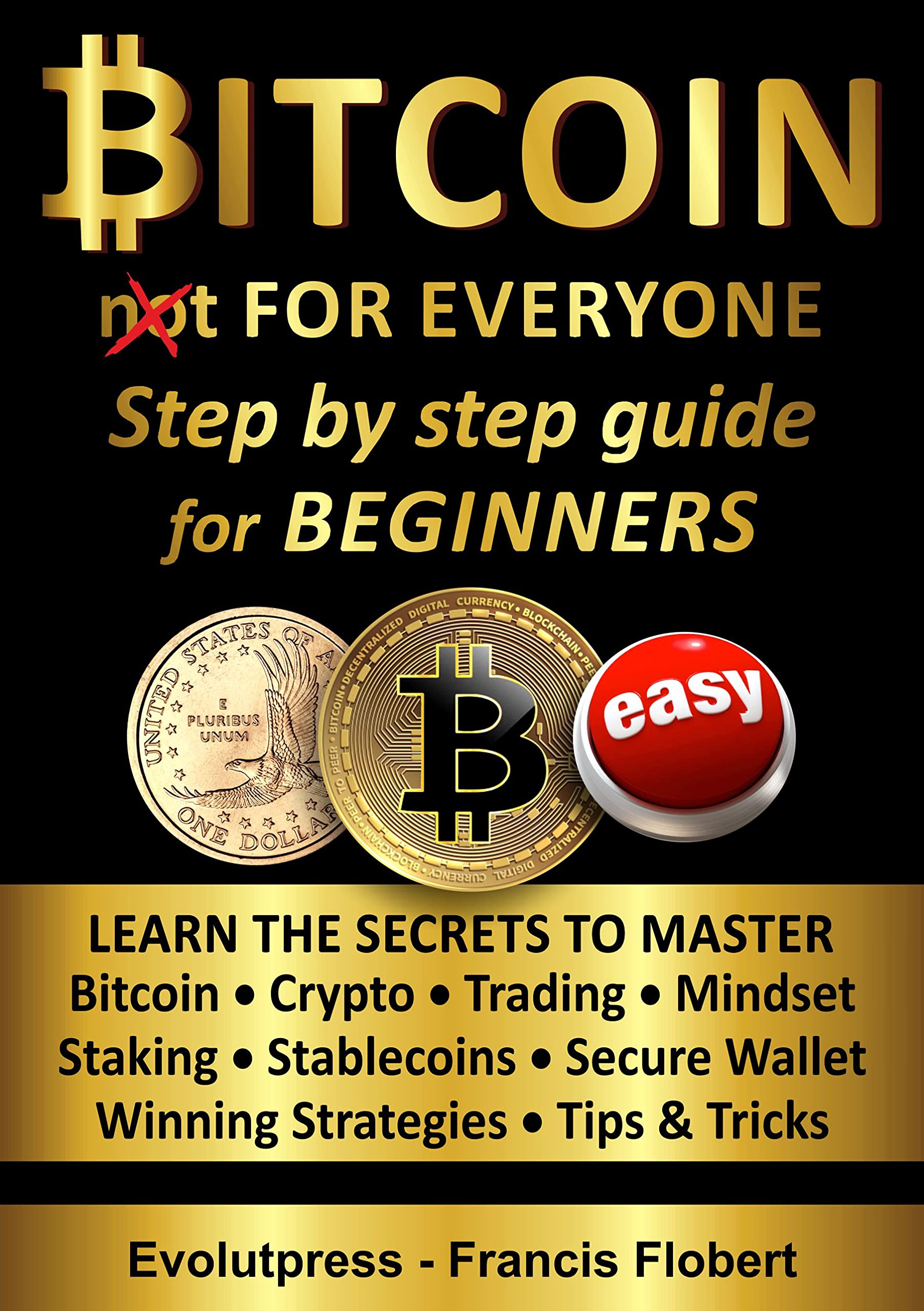 Bitcoin for everyone step by step guide for beginners: Learn the secrets to master Bitcoin ...