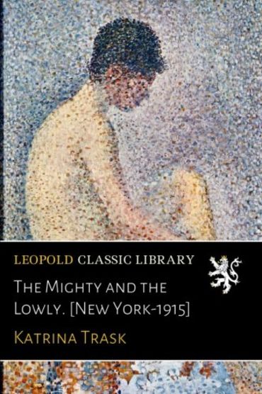 The Mighty and the Lowly. [New York-1915] by Katrina Trask | Goodreads