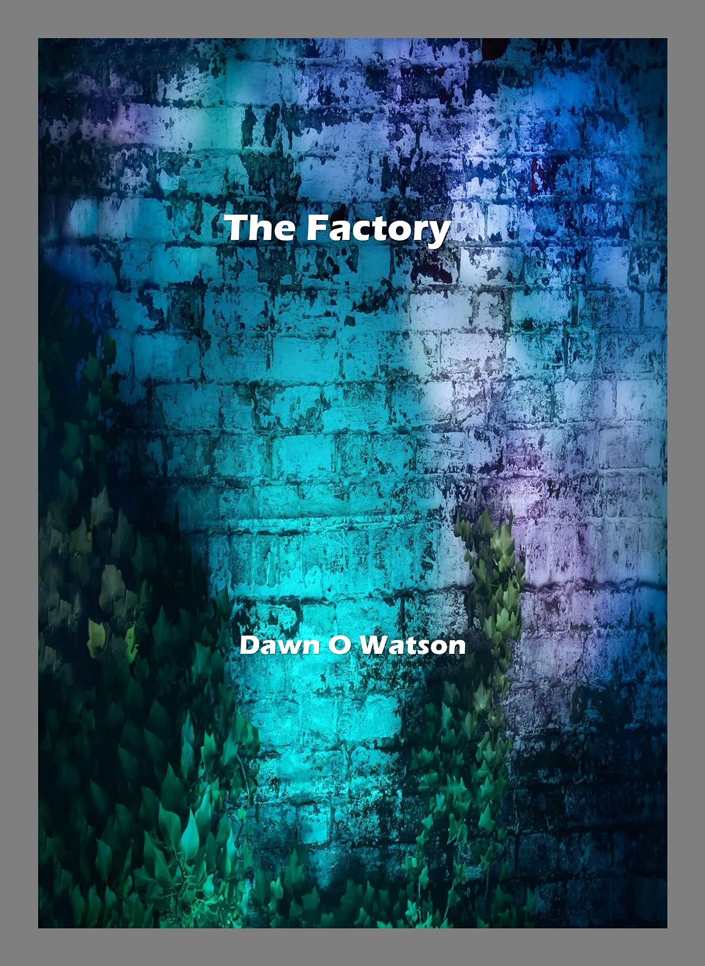 The Factory by Dawn O. Watson | Goodreads