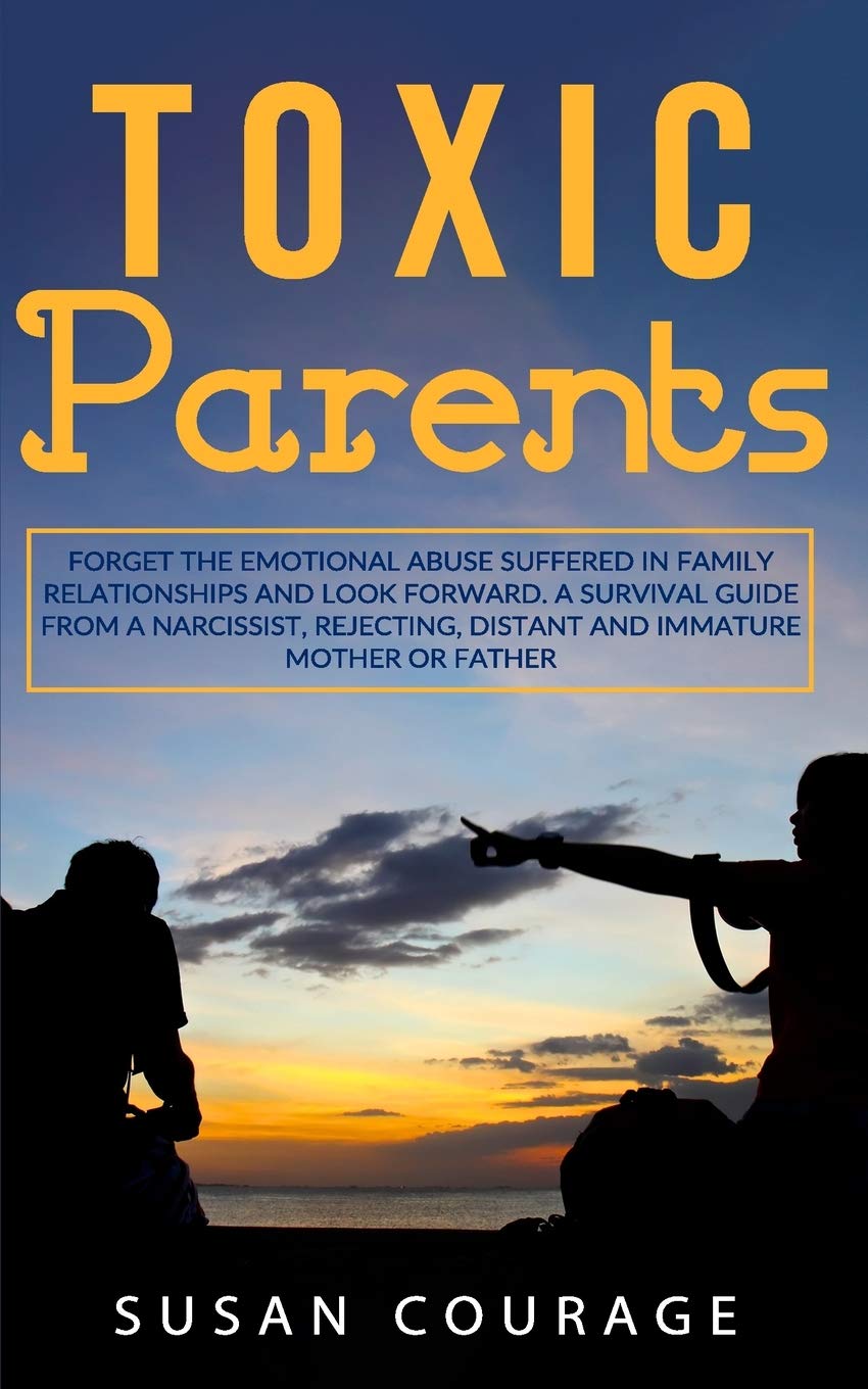 Toxic Parents: Forget The Emotional Abuse Suffered in Family ...