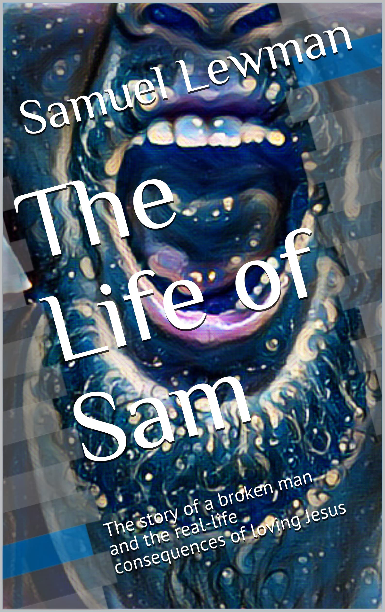 The Life of Sam : The story of a broken man and the real-life ...