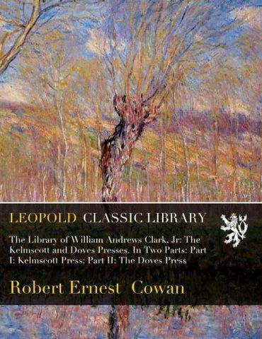 The Library of William Andrews Clark, Jr: The Kelmscott and Doves ...