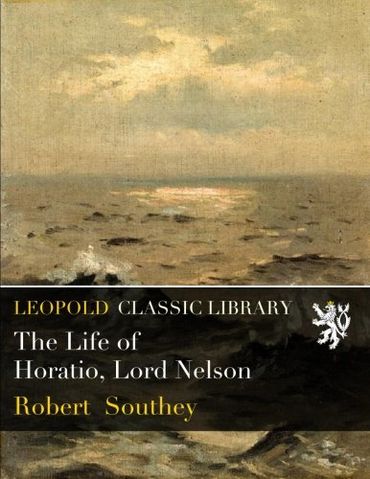 The Life of Horatio, Lord Nelson by Robert Southey | Goodreads