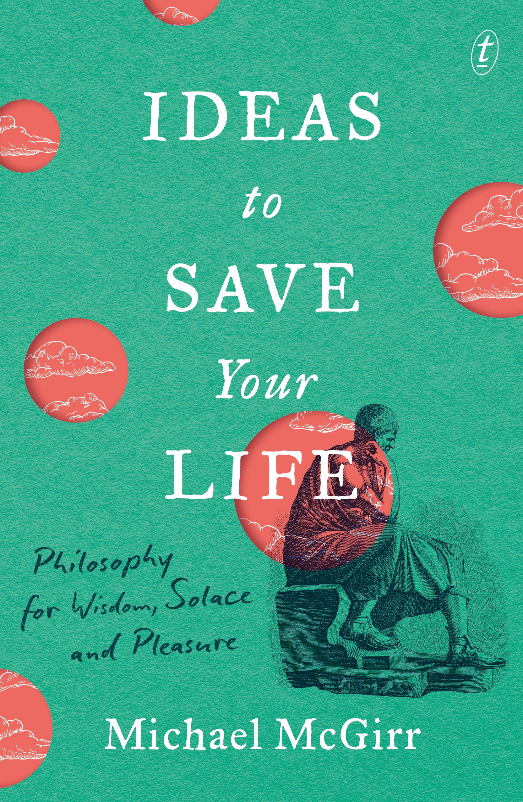 Ideas to Save Your Life: Philosophy for Wisdom, Solace and Pleasure by ...