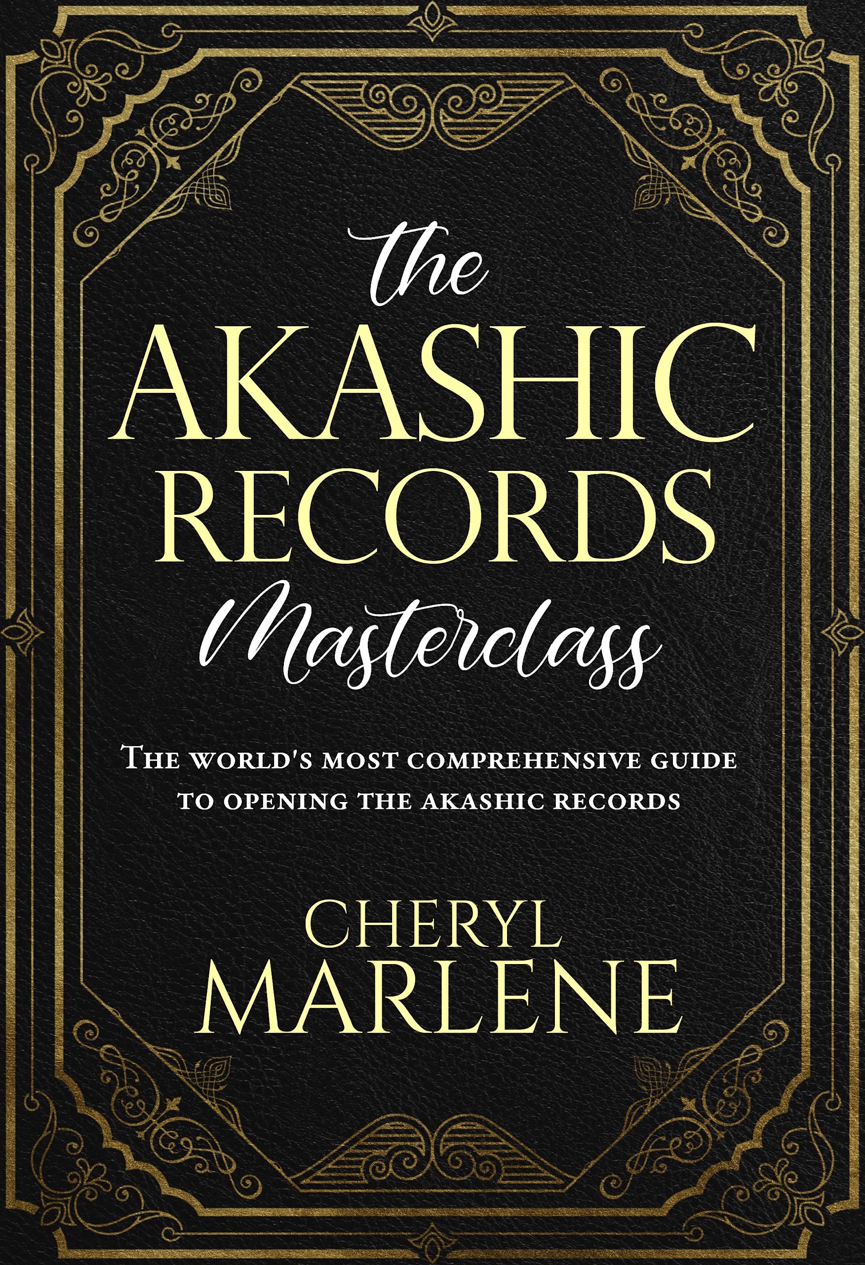 The Akashic Records Masterclass: The World's Most Comprehensive Guide to Opening the Akashic ...