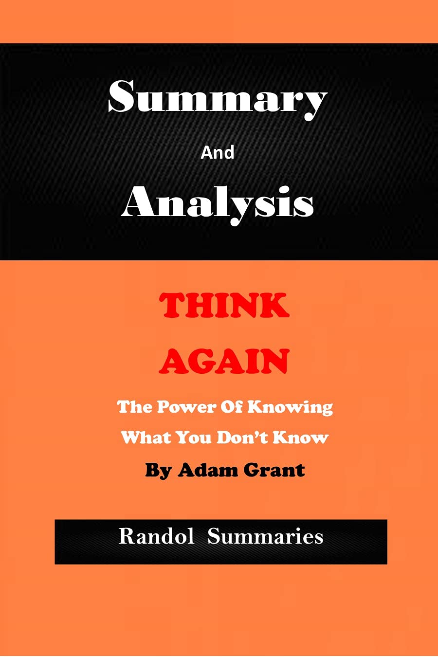 SUMMARY AND ANALYSIS: THINK AGAIN: THE POWER OF KNOWING WHAT YOU DON'T ...