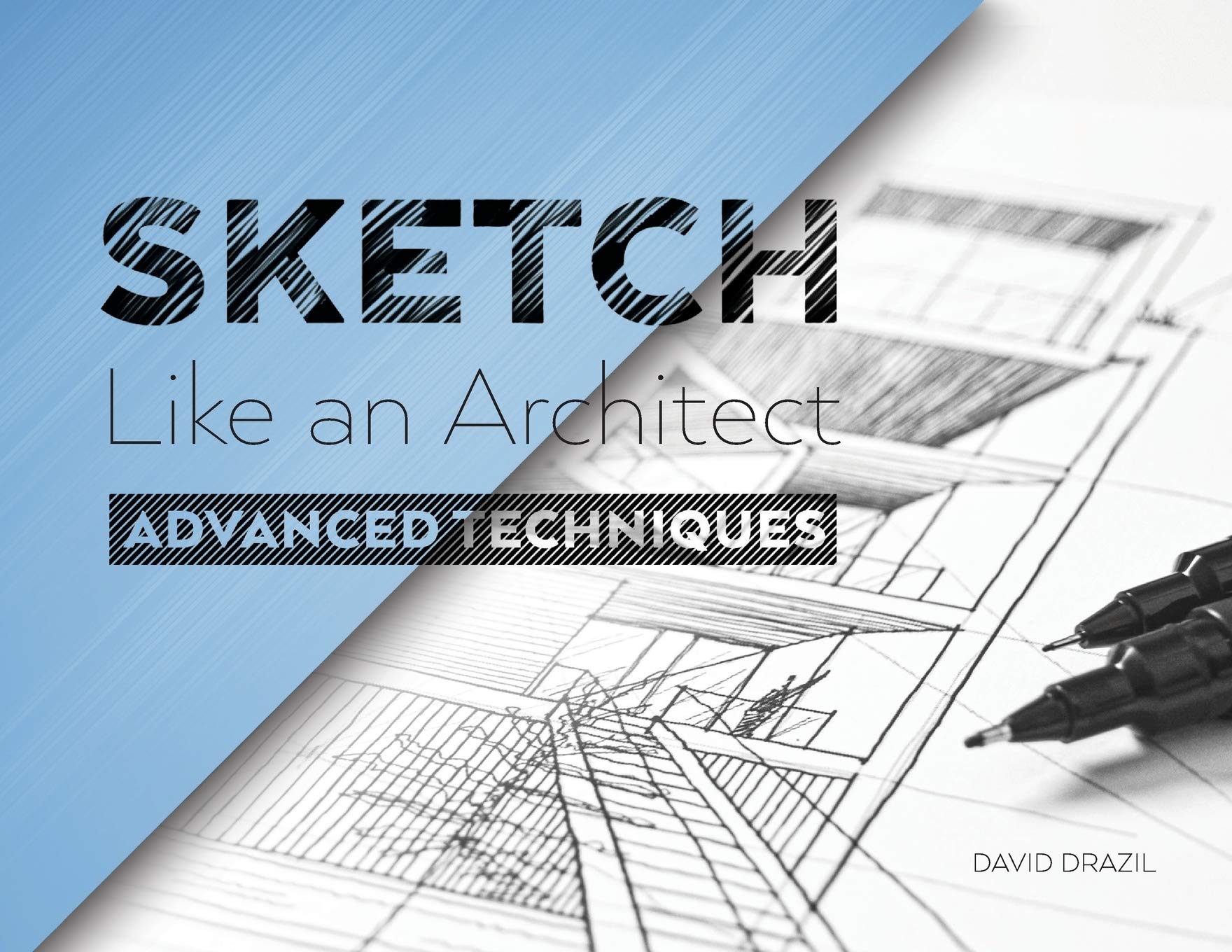 Sketch Like an Architect: Advanced Techniques by David Drazil | Goodreads