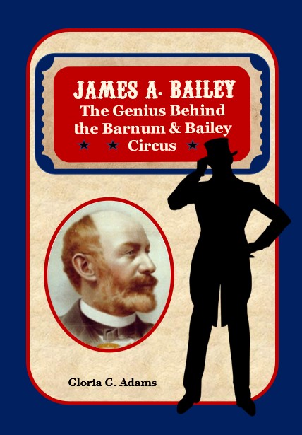 James A. Bailey: The Genius Behind the Barnum & Bailey Circus by Gloria ...