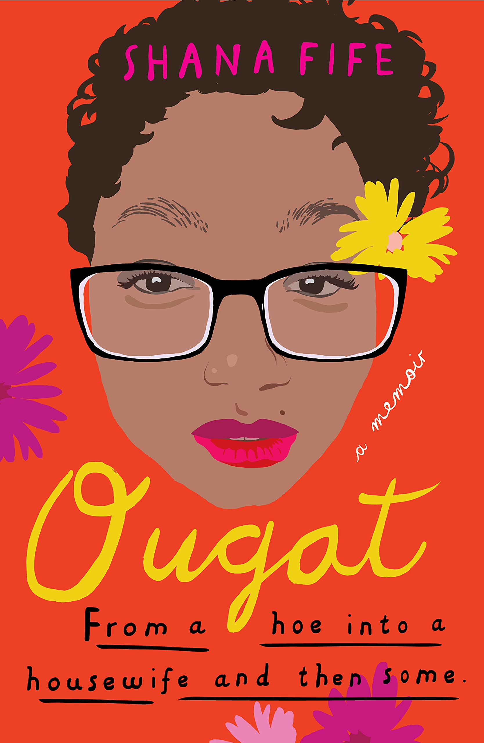 Ougat: From a hoe into a housewife and then some by Shana Fife | Goodreads
