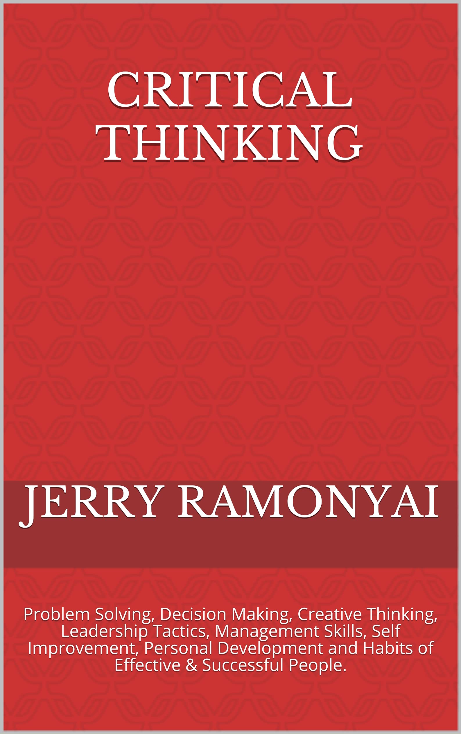 Critical Thinking: Problem Solving, Decision Making, Creative Thinking ...