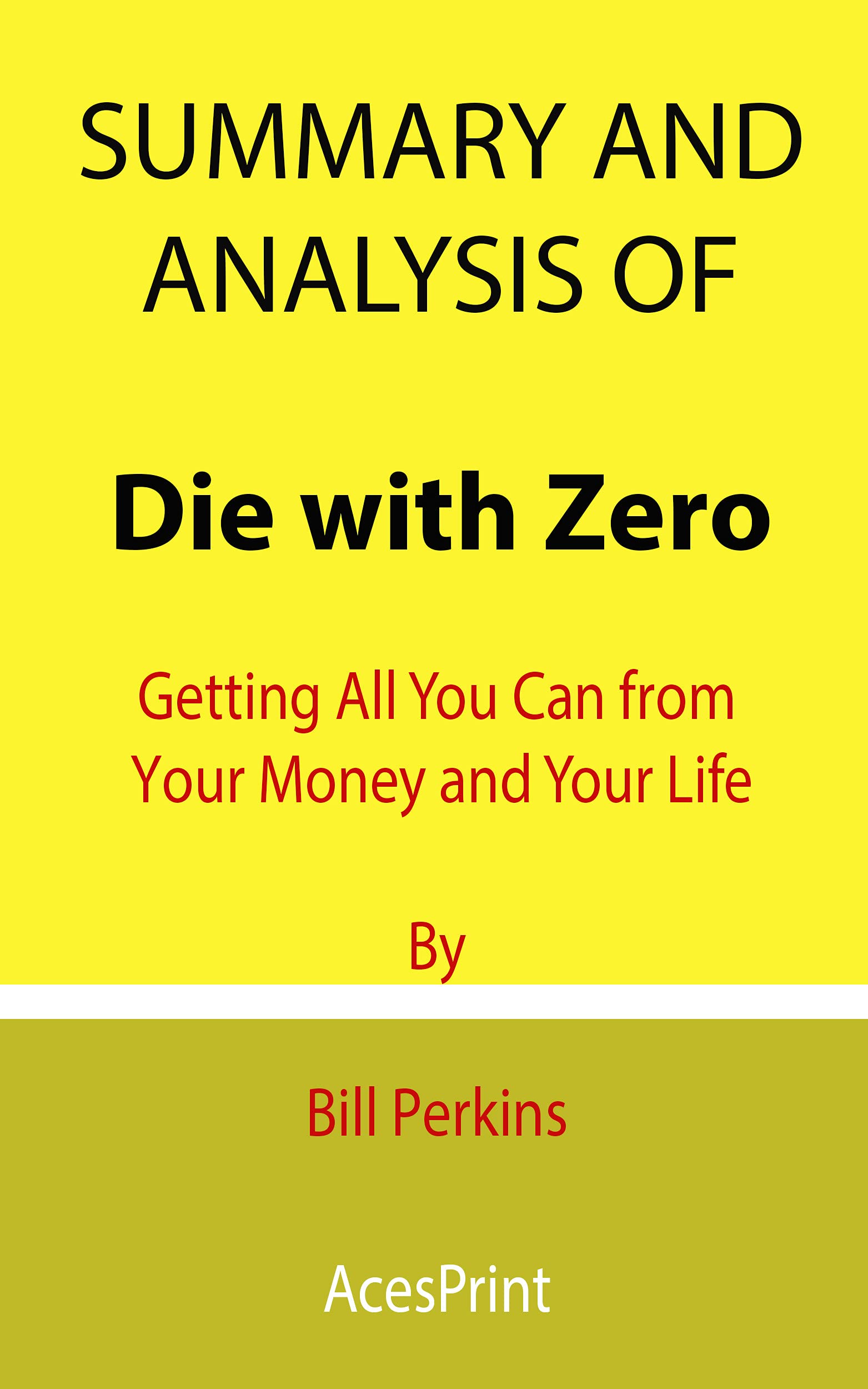 Summary and Analysis of Die with Zero: Getting All You Can from Your ...