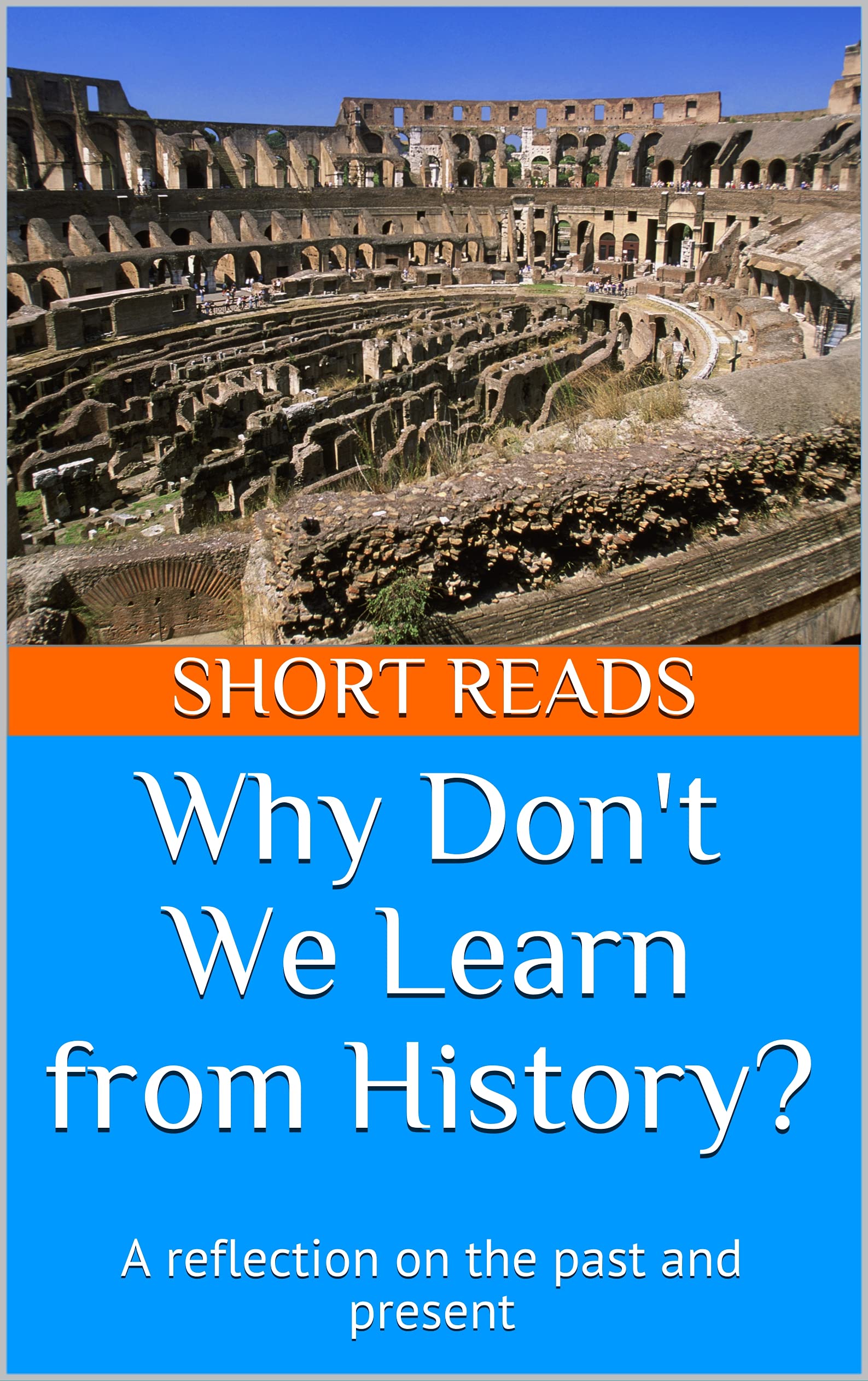 Why Don't We Learn from History?: A reflection on the past and present ...
