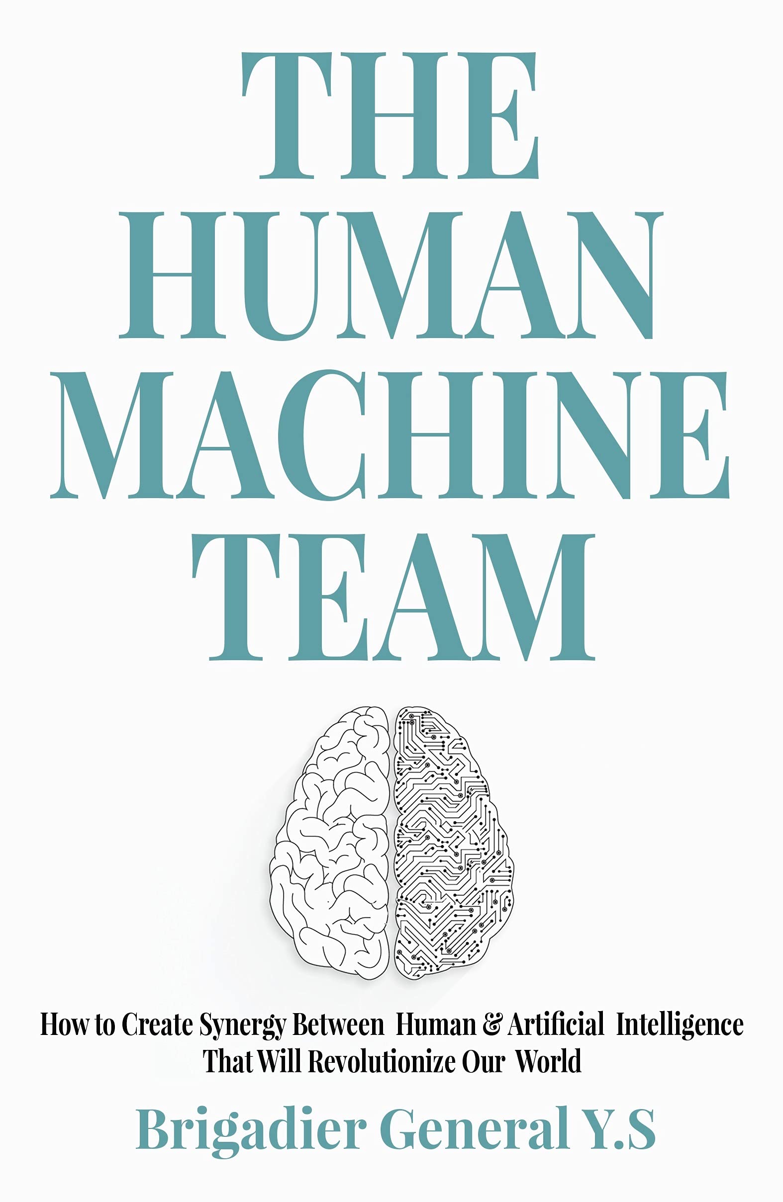 The Human-Machine Team: How to Create Synergy Between Human ...