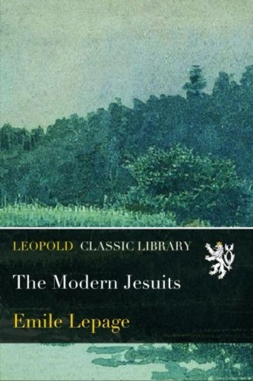 The Modern Jesuits by Emile Lepage | Goodreads