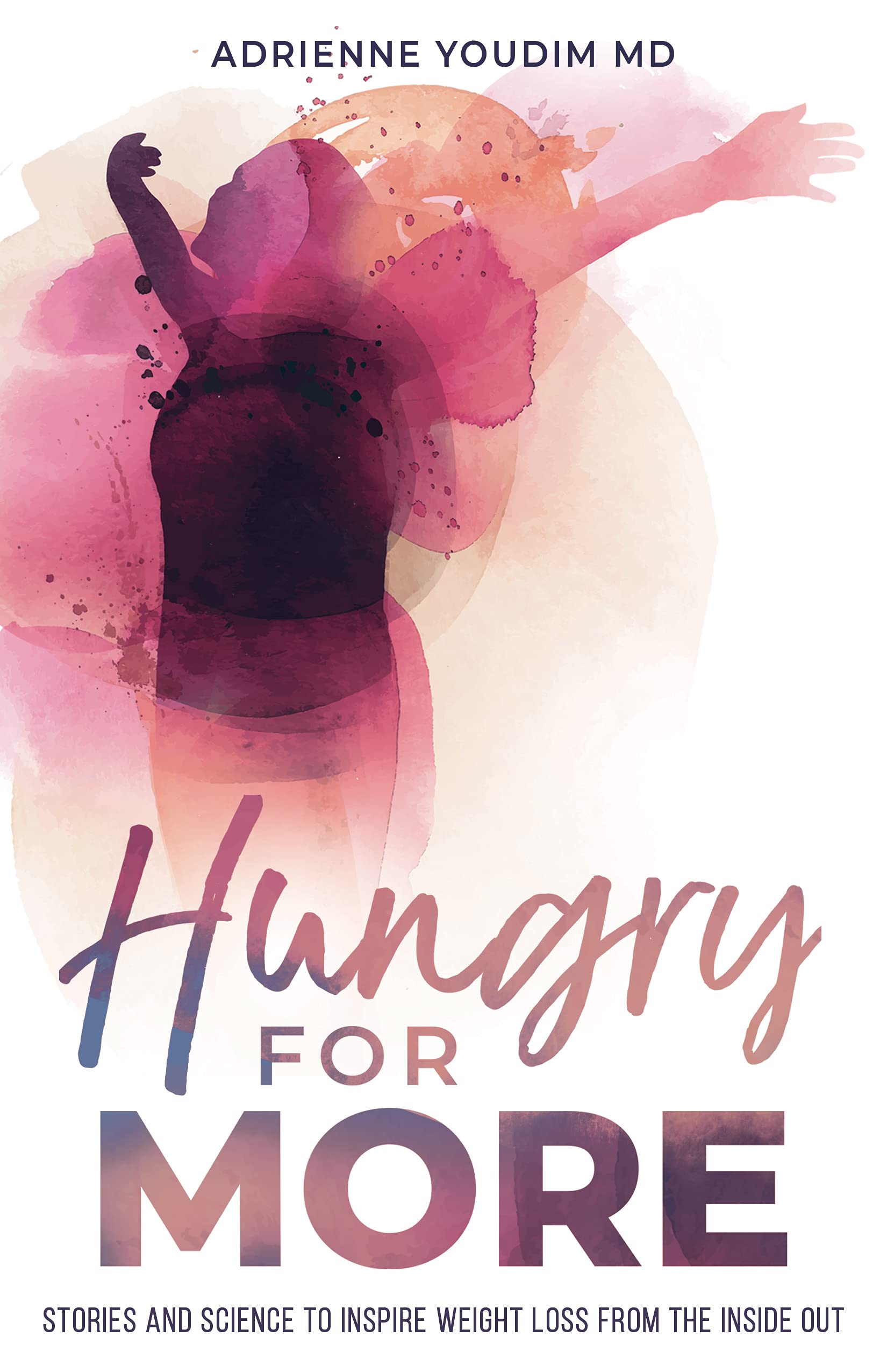 Hungry for More: Stories and Science to Inspire Weight Loss From the ...