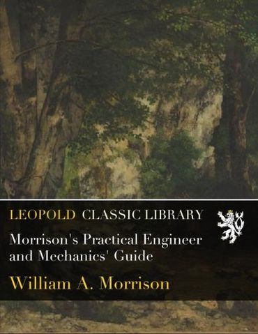 Morrison's Practical Engineer and Mechanics' Guide by William A ...