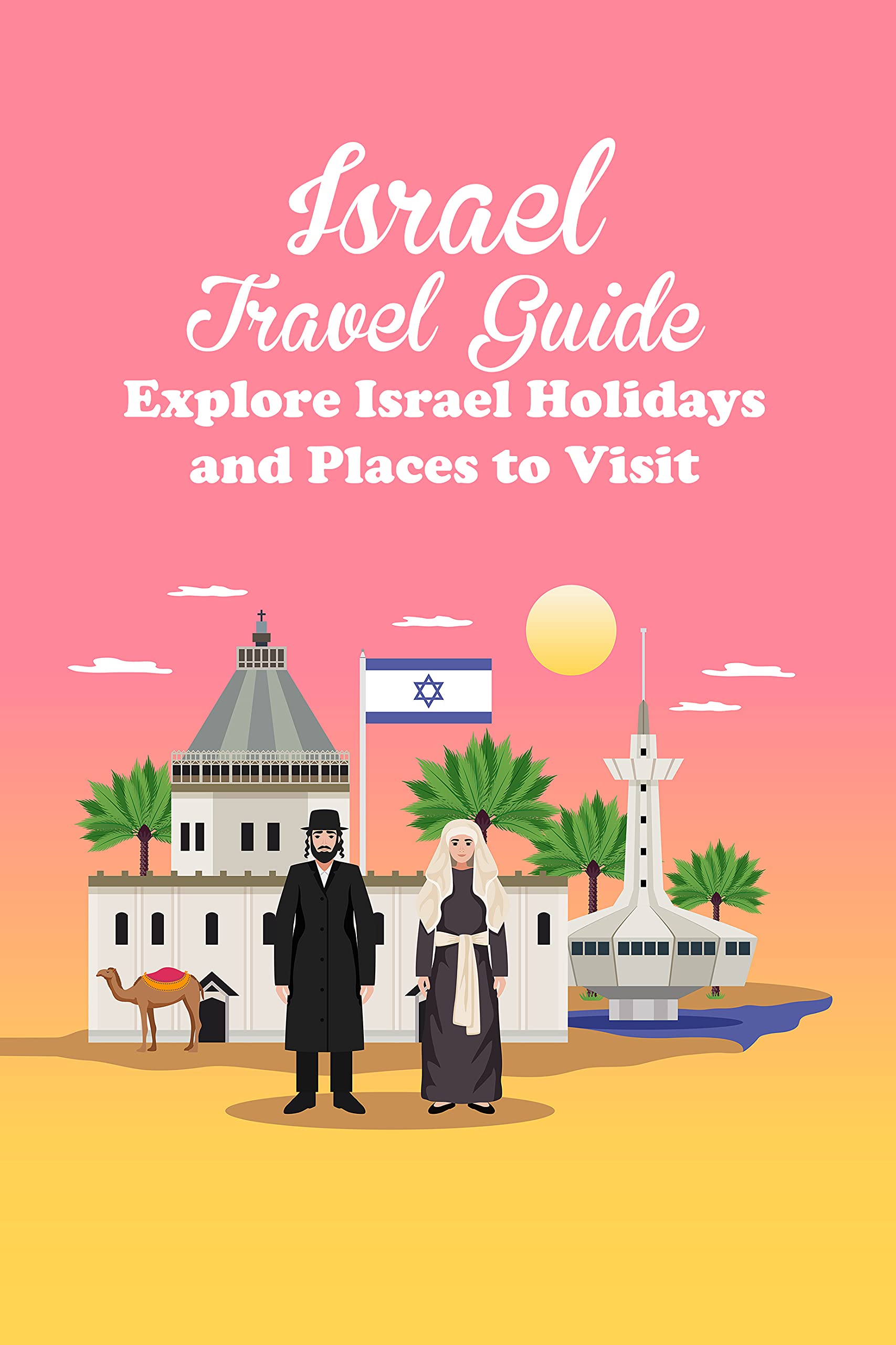 Israel Travel Guide: Explore Israel Holidays and Places to Visit: What ...