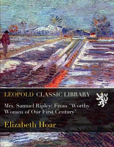 Mrs. Samuel Ripley: From "Worthy Women of Our First Century" by ...