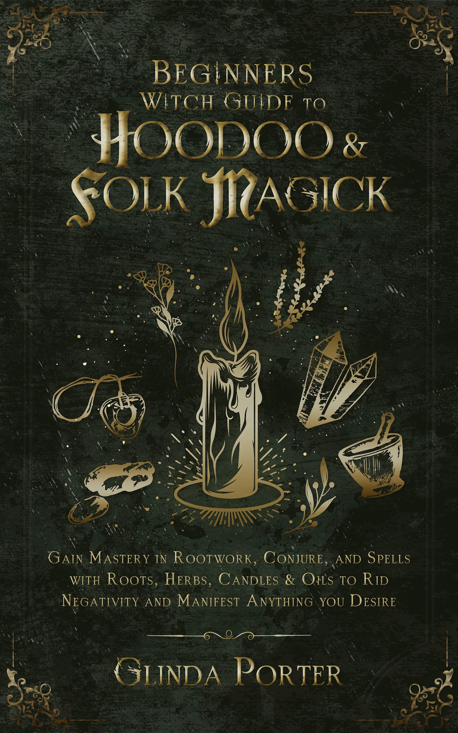 Beginners Witch Guide to Hoodoo & Folk Magick: Gain Mastery in Rootwork ...