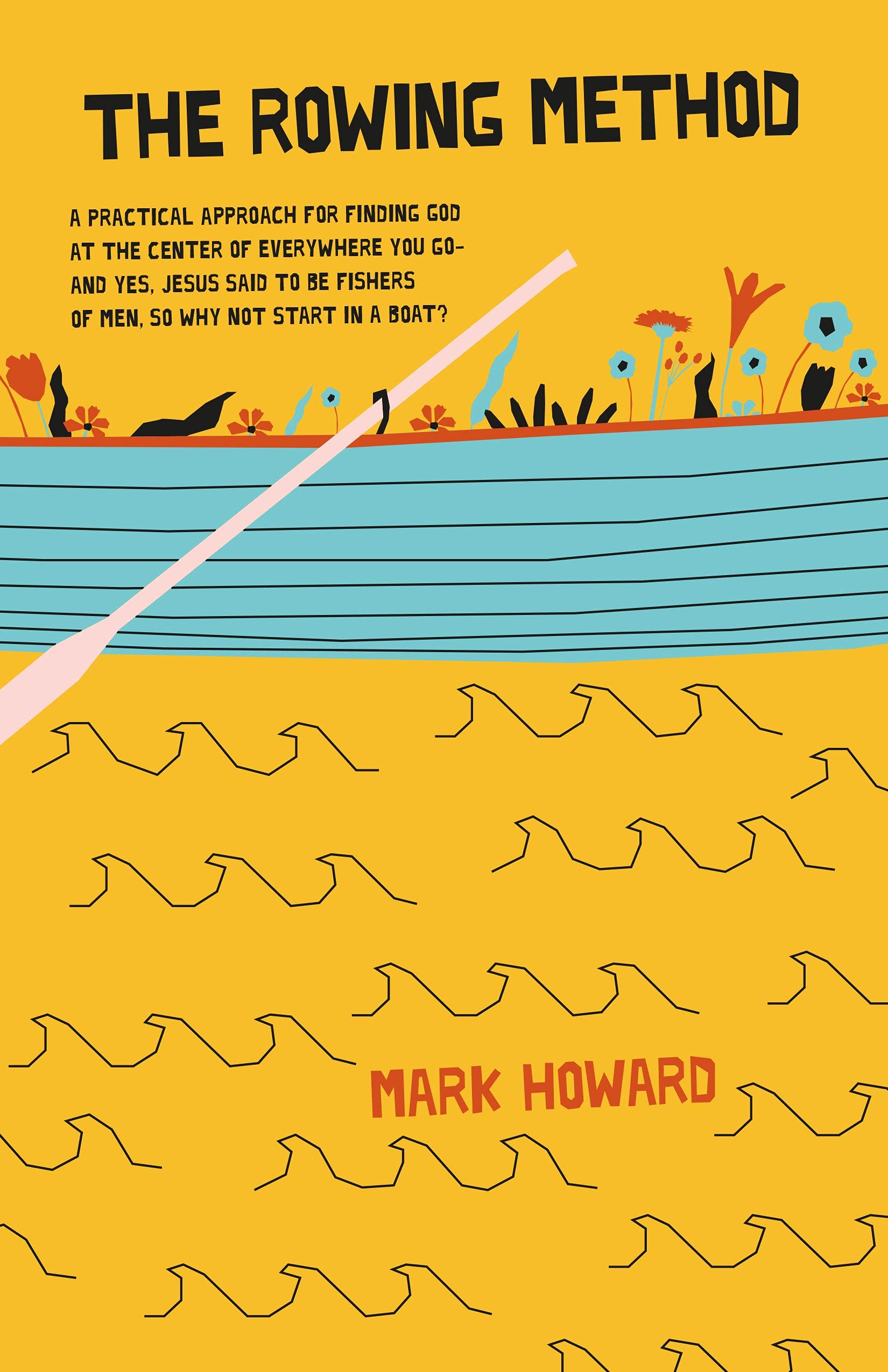 The Rowing Method: A practical approach for finding God at the center ...