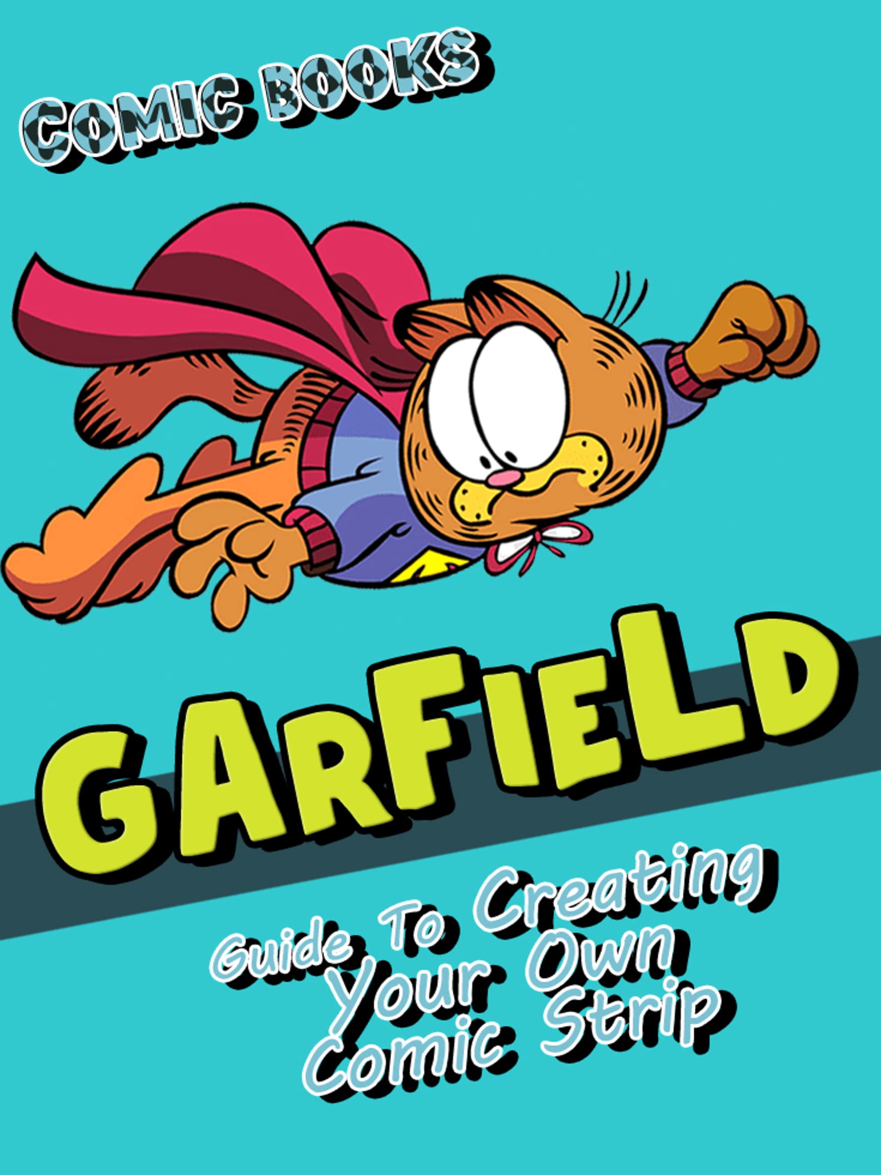 Garfieldd Guide to Creating Your Own Comic Strip: Comic Books All in ...