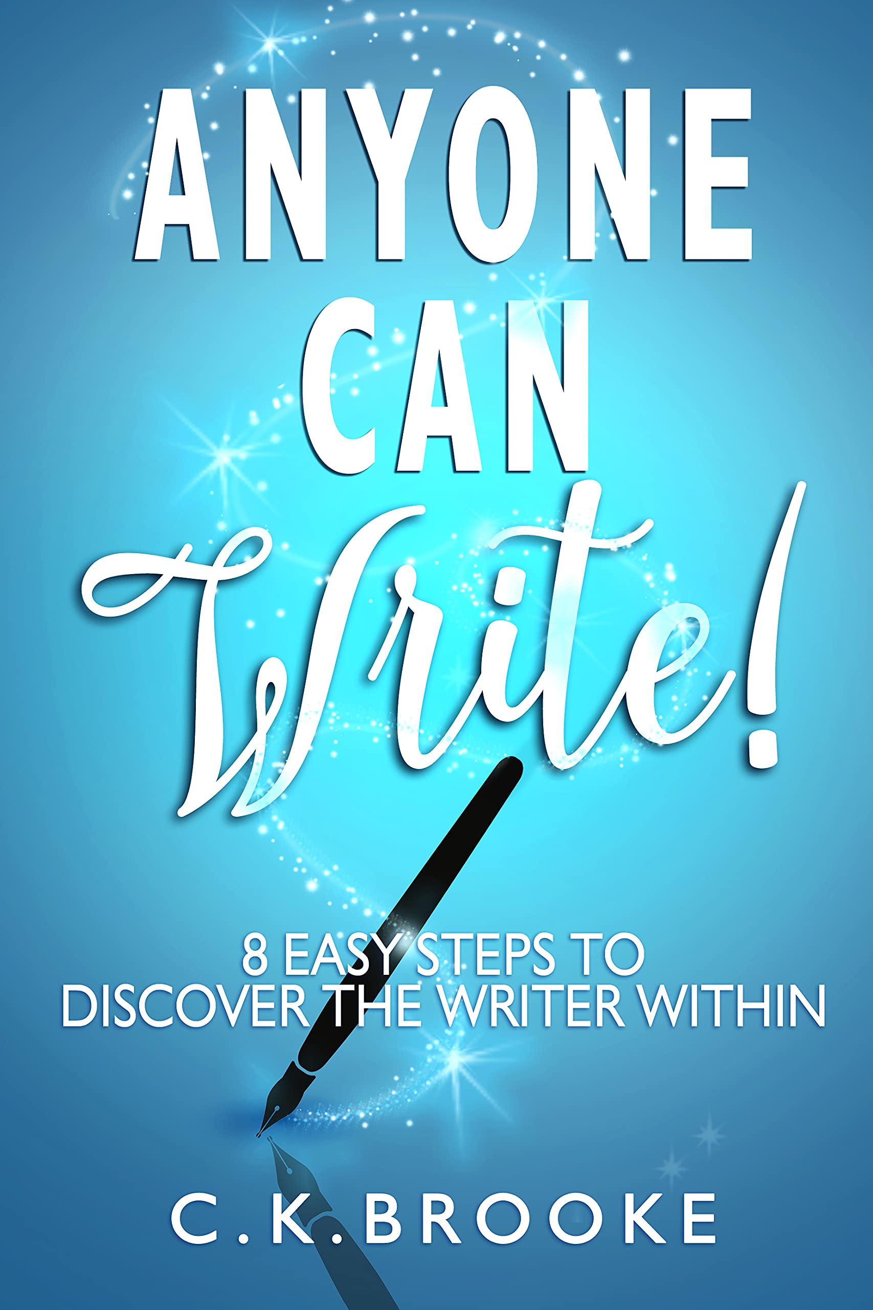 Anyone Can Write!: 8 Easy Steps to Discover the Writer Within by C.K ...