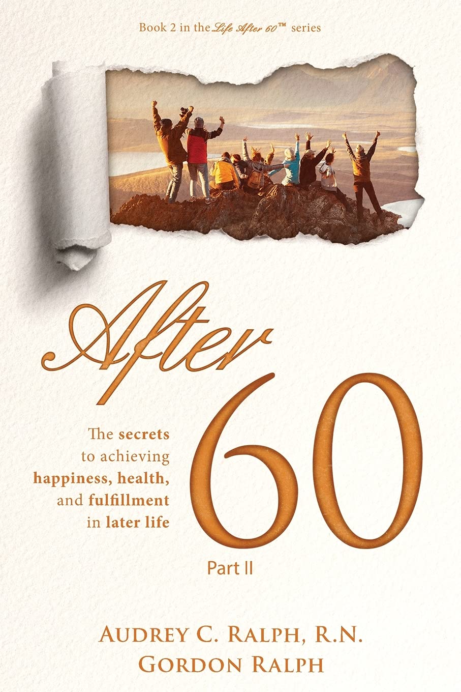 After 60: The secrets to achieving happiness, health, and fulfillment ...