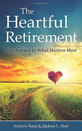 The Heartful Retirement: Your Journey to What Matters Most by Andrew ...