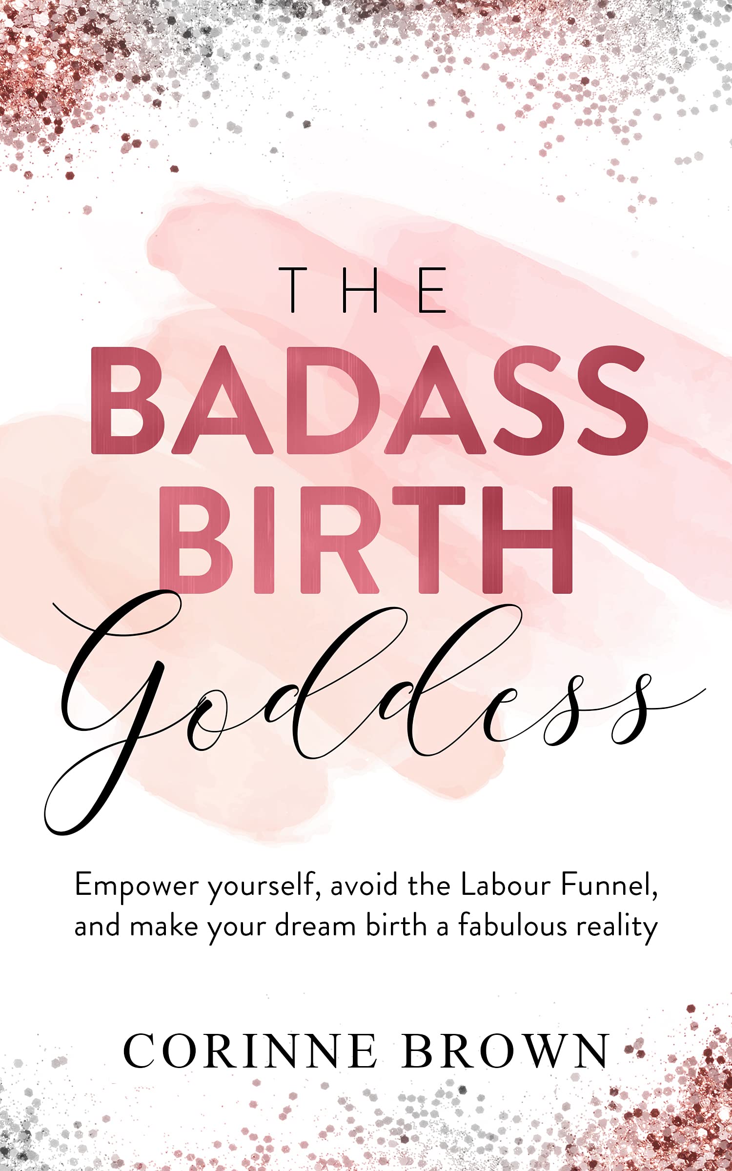 The Badass Birth Goddess: Empower yourself, avoid the Labour Funnel ...
