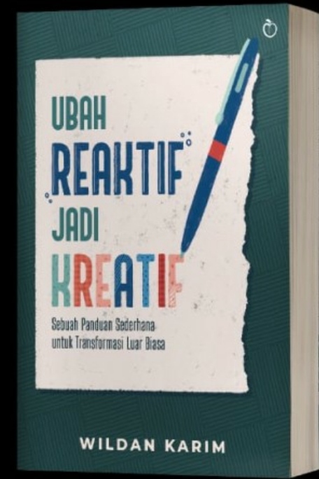 Ubah Reaktif Jadi Kreatif by Wildan Karim | Goodreads