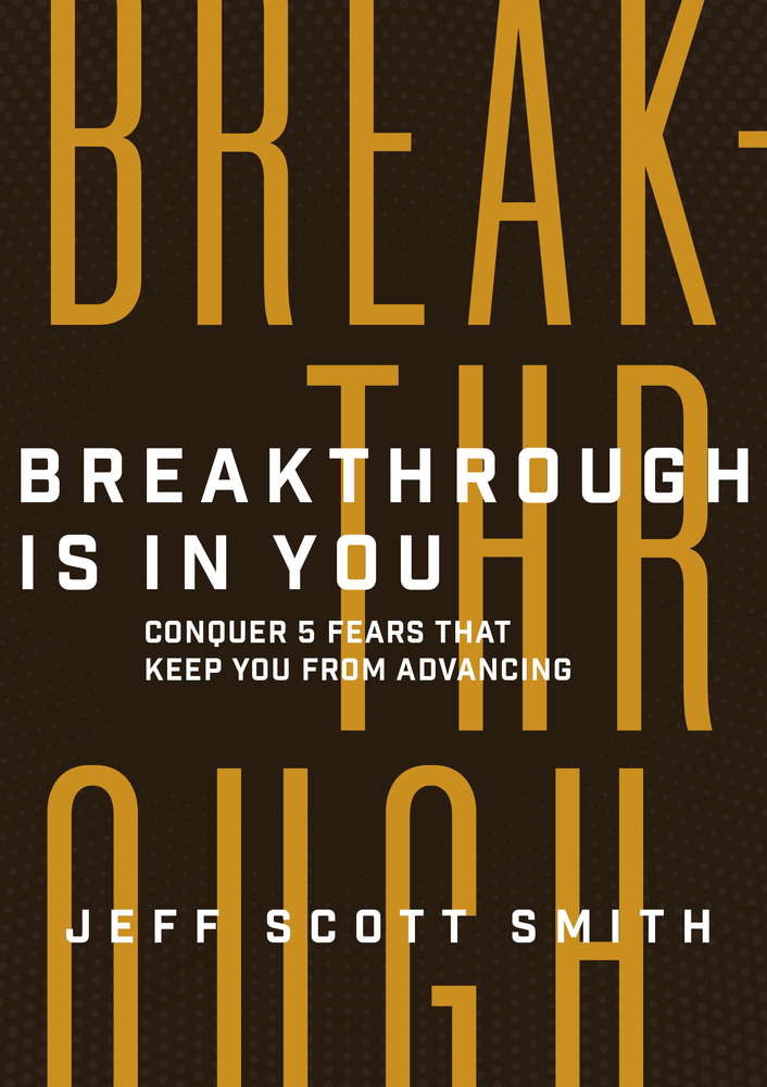 Breakthrough Is in You: Conquer 5 Fears That Keep You From Advancing by ...
