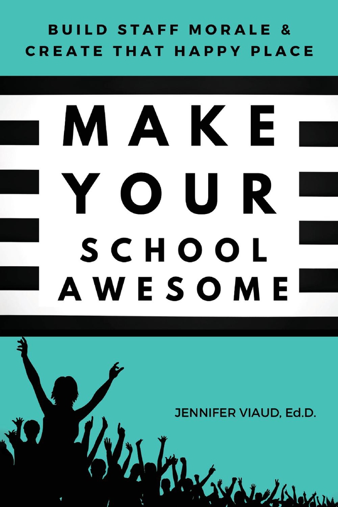 Make Your School Awesome by Jennifer Viaud Ed.D. | Goodreads