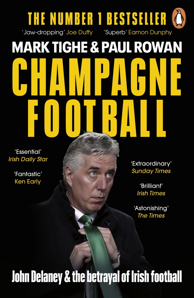 Champagne Football: John Delaney and the Betrayal of Irish Football ...